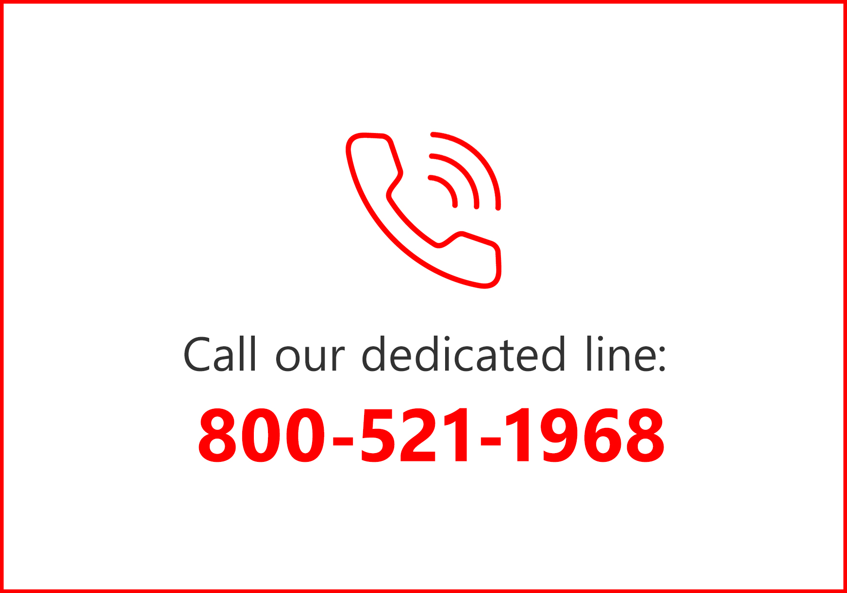 Call our dedicated line: 800-521-1968